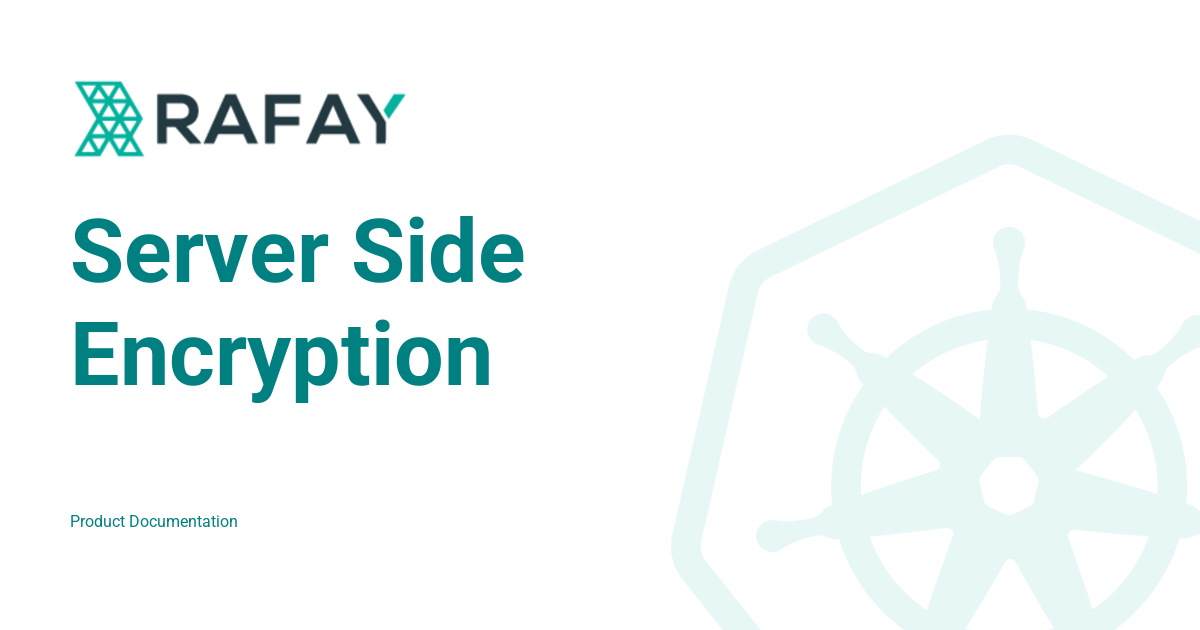 Server Side Encryption - Rafay Product Documentation Server Side Encryption - Rafay Product Documentation