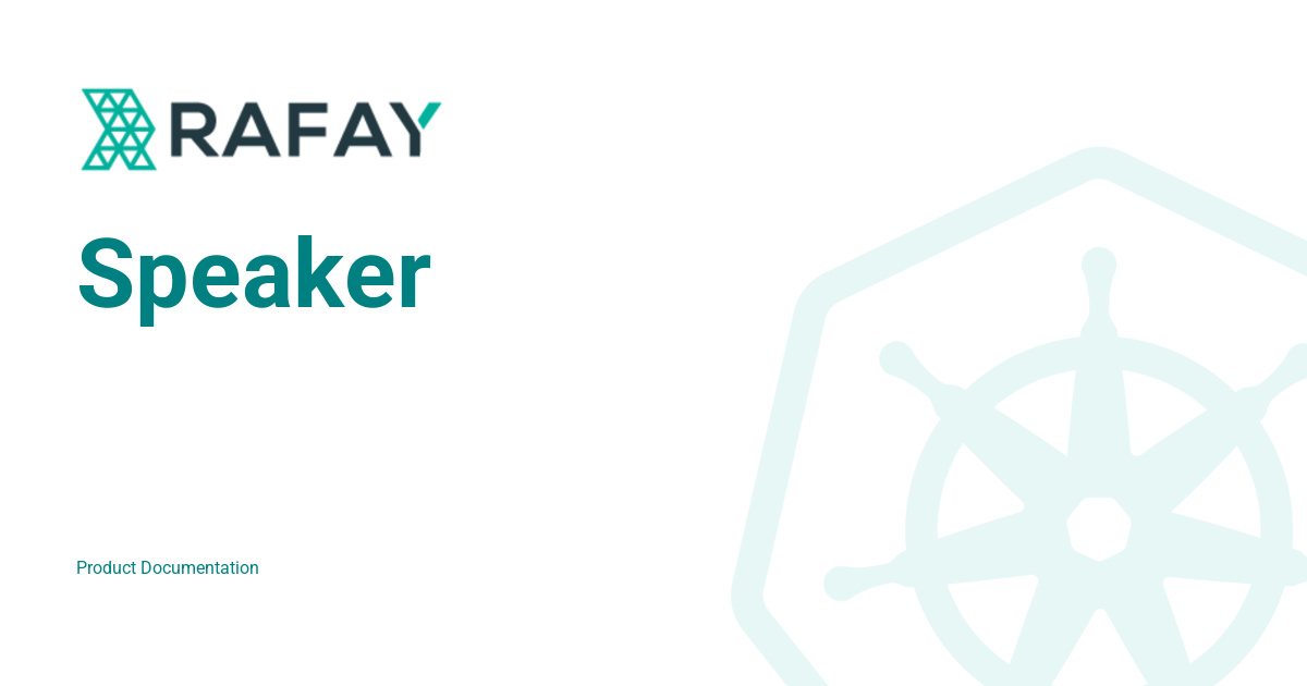 Speaker - Rafay Product Documentation