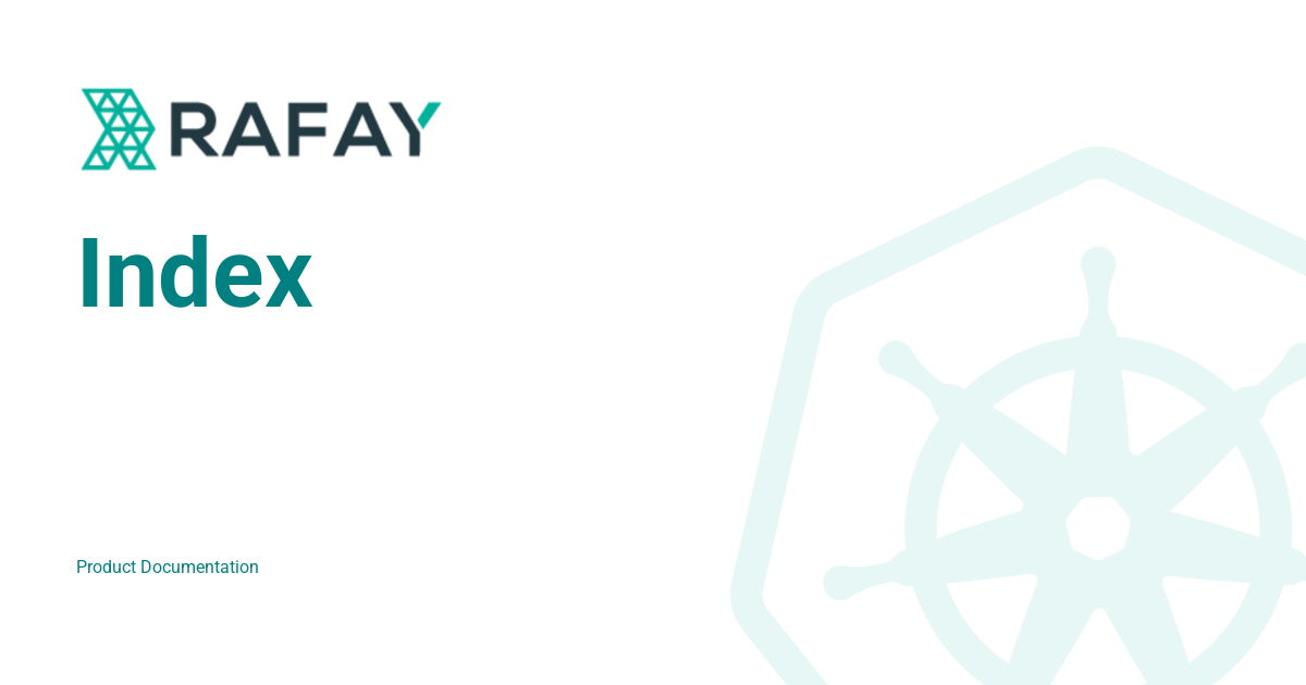 Index - Rafay Product Documentation