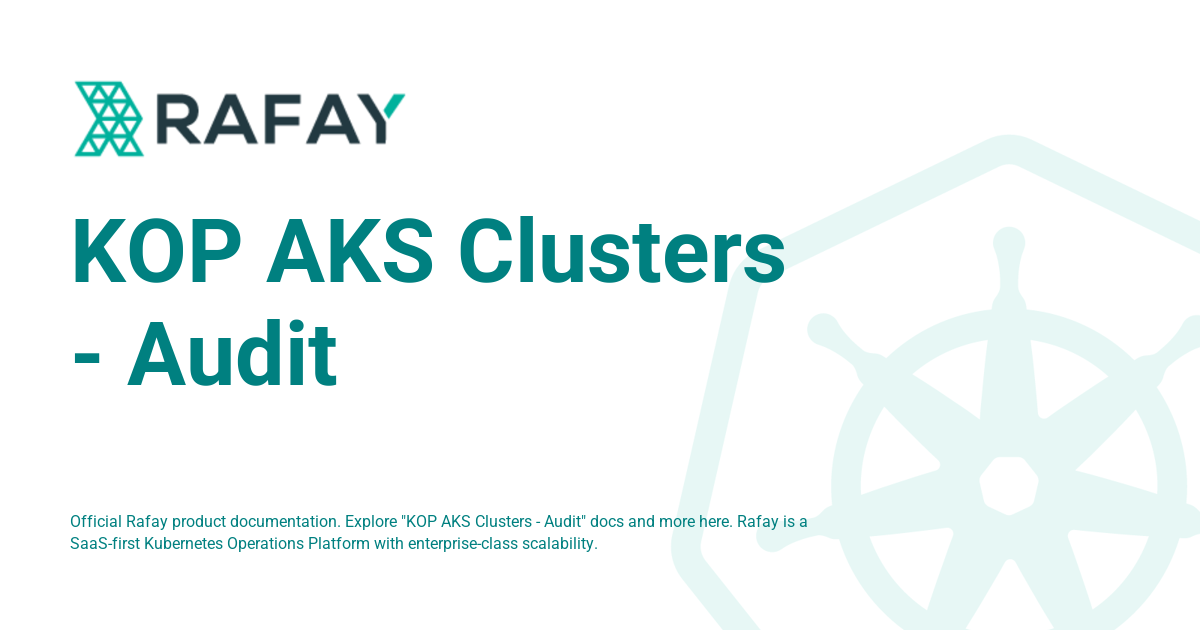 KOP AKS Clusters - Audit - Rafay Product Documentation KOP AKS Clusters - Audit - Rafay Product Documentation