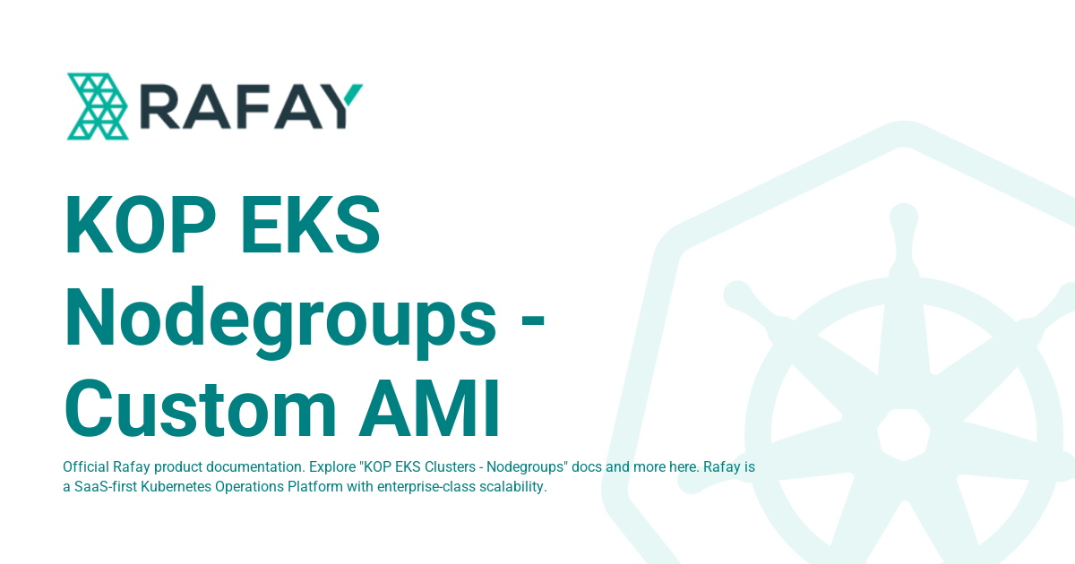 KOP EKS Nodegroups - Custom AMI - Rafay Product Documentation