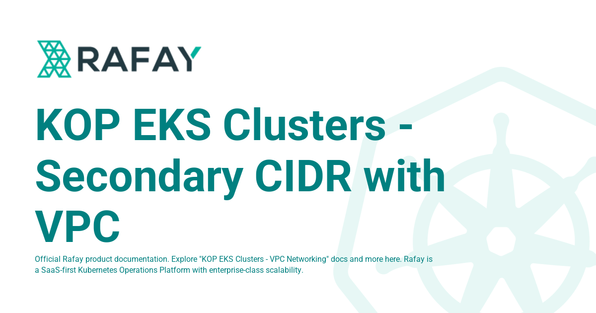 KOP EKS Clusters - Secondary CIDR with VPC - Rafay Product Documentation