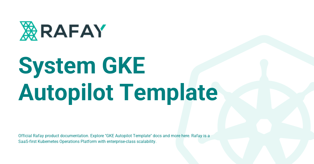 System GKE Autopilot Template - Rafay Product Documentation