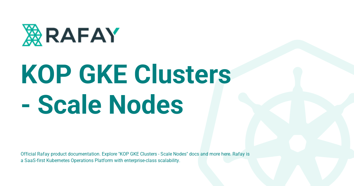 KOP GKE Clusters - Scale Nodes - Rafay Product Documentation