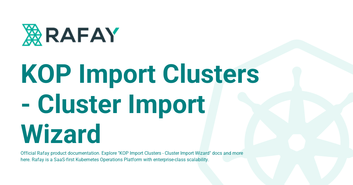 KOP Import Clusters - Cluster Import Wizard - Rafay Product Documentation