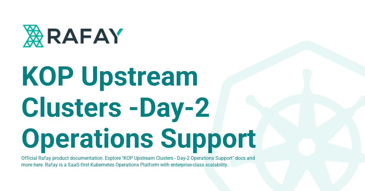 KOP Upstream Clusters -Day-2 Operations Support - Rafay Product Documentation