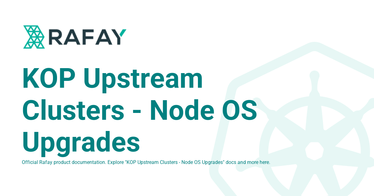 KOP Upstream Clusters - Node OS Upgrades - Rafay Product Documentation KOP Upstream Clusters - Node OS Upgrades - Rafay Product Documentation