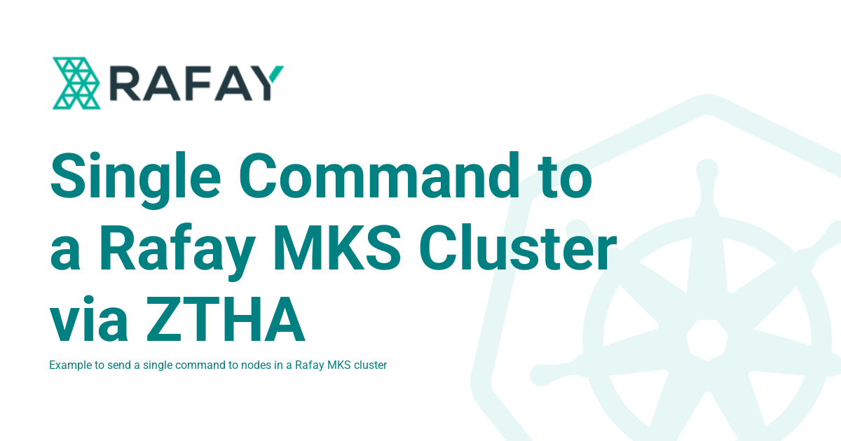 Single Command to a Rafay MKS Cluster via ZTHA - Rafay Product ...