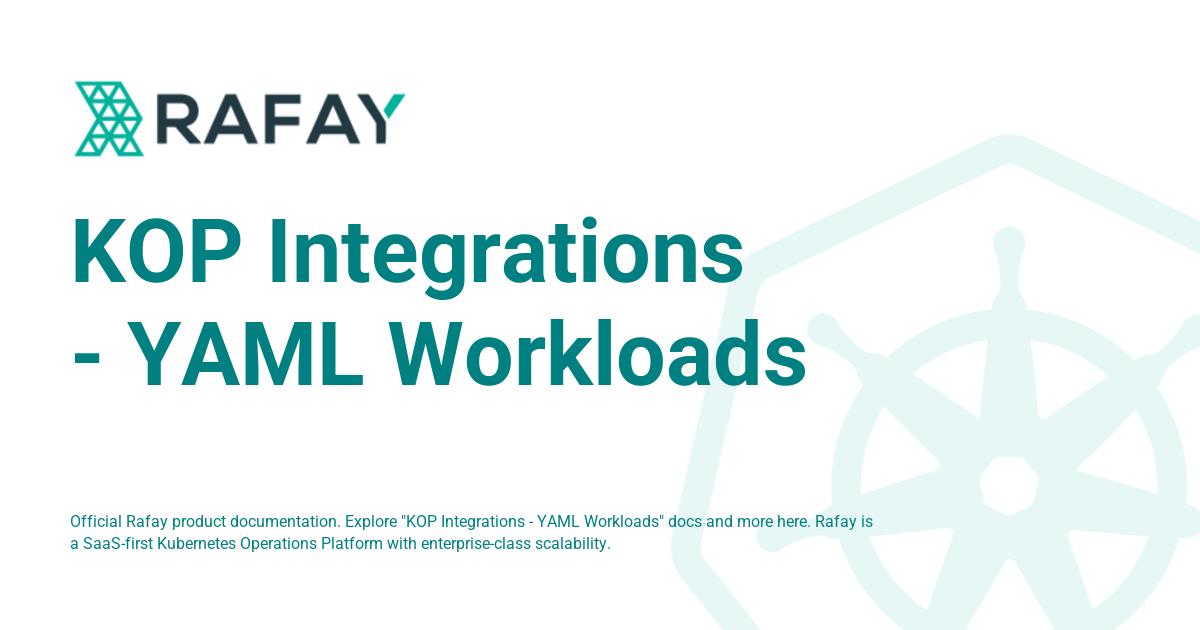 KOP Integrations - YAML Workloads - Rafay Product Documentation KOP Integrations - YAML Workloads - Rafay Product Documentation