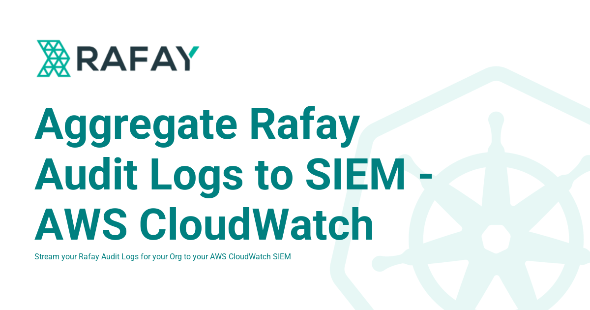 Aggregate Rafay Audit Logs To Siem Aws Cloudwatch Rafay Product Documentation