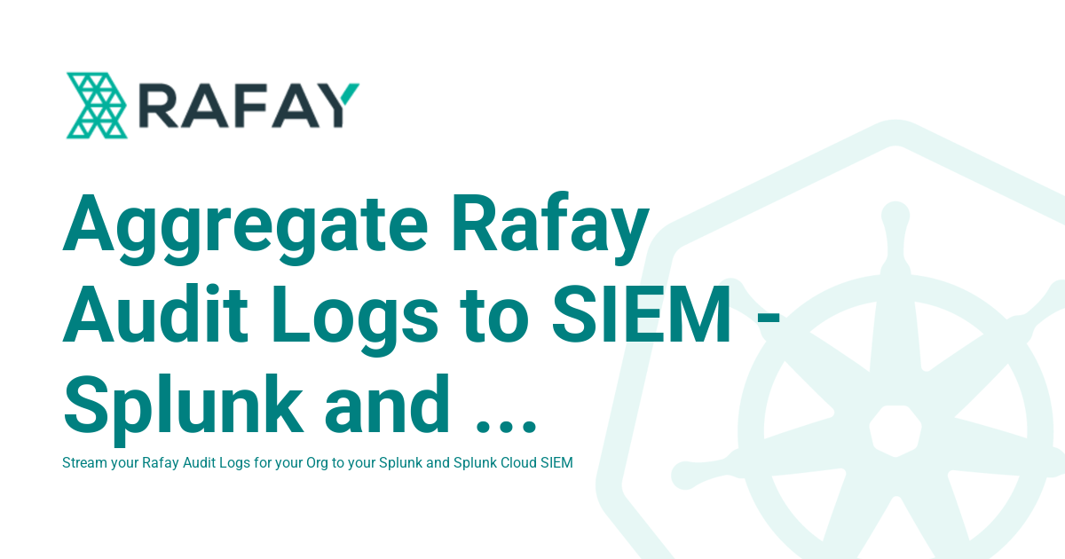 Aggregate Rafay Audit Logs to SIEM - Splunk and Splunk Cloud - Rafay ...