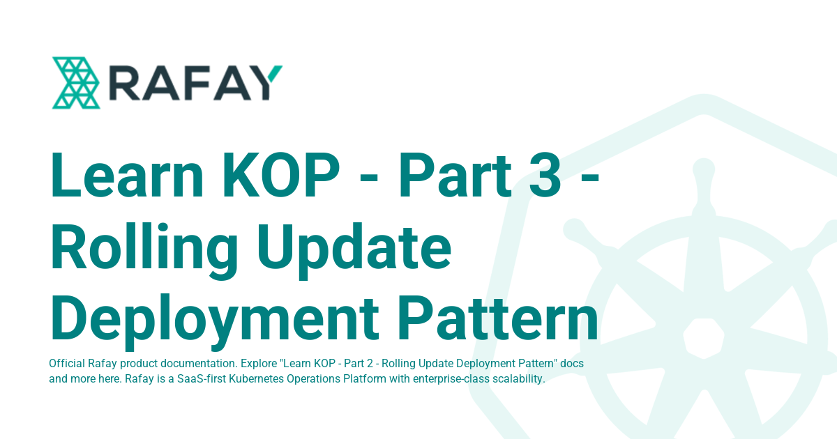 Learn KOP - Part 3 - Rolling Update Deployment Pattern - Rafay Product Documentation
