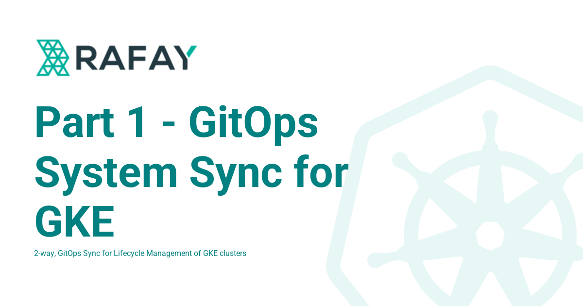Part 1 - GitOps System Sync for GKE - Rafay Product Documentation