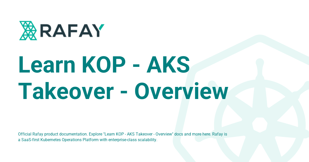 Learn KOP - AKS Takeover - Overview - Rafay Product Documentation