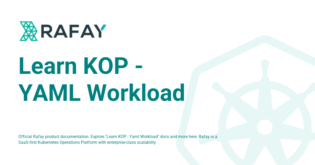 Learn KOP - YAML Workload - Rafay Product Documentation Learn KOP - YAML Workload - Rafay Product Documentation