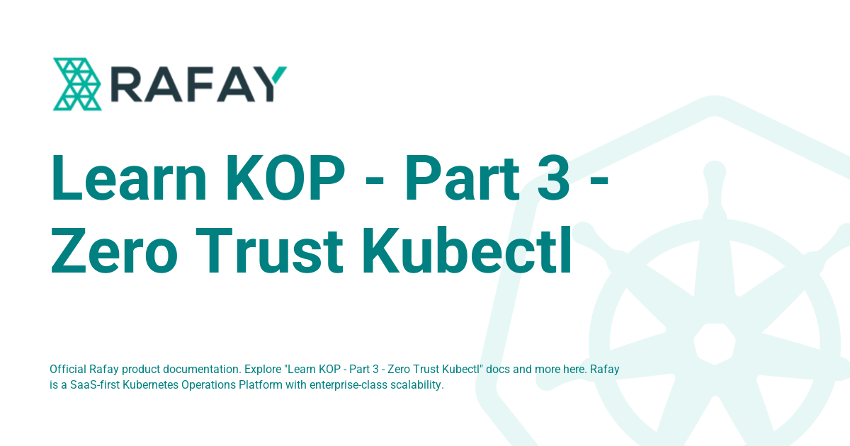 Learn Kop Part 3 Zero Trust Kubectl Rafay Product Documentation