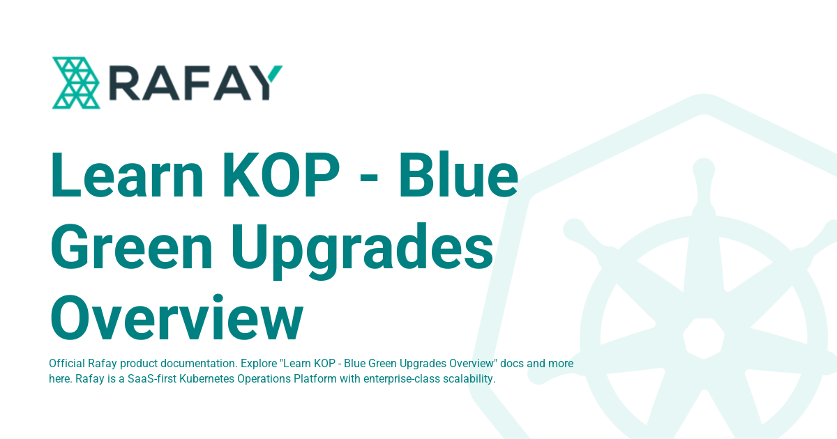 Learn KOP - Blue Green Upgrades Overview - Rafay Product Documentation