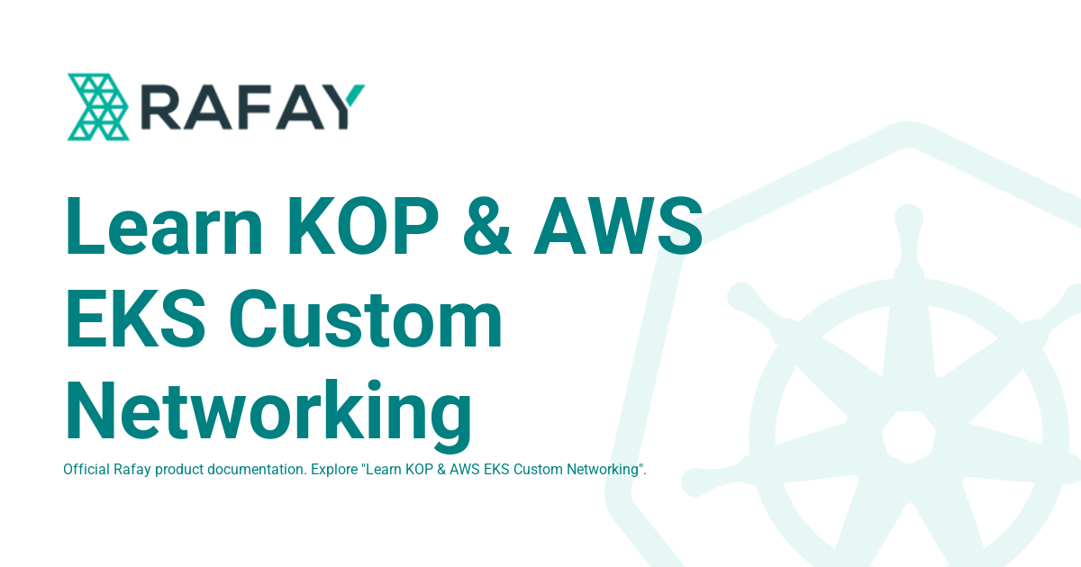 Learn KOP & AWS EKS Custom Networking - Rafay Product Documentation