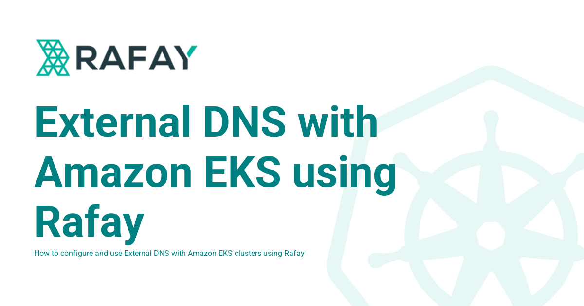 External DNS with Amazon EKS using Rafay - Rafay Product Documentation