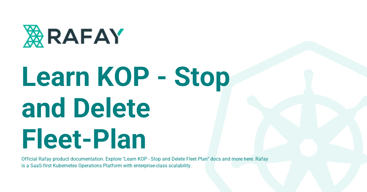 Learn KOP - Stop and Delete Fleet-Plan - Rafay Product Documentation