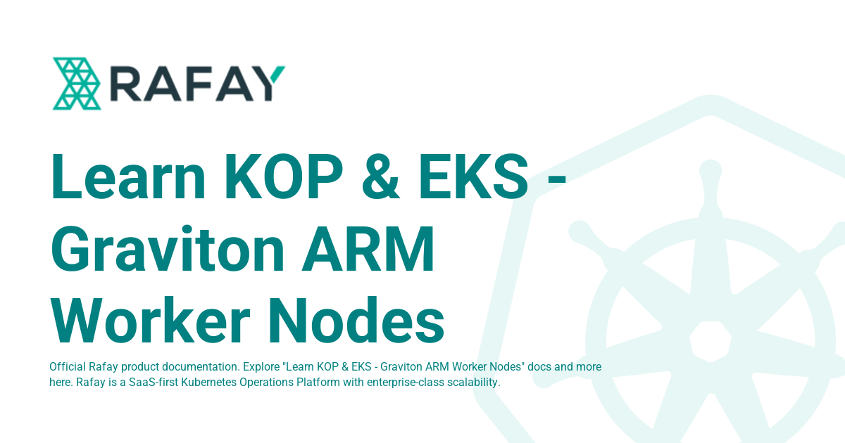 Learn KOP & EKS - Graviton ARM Worker Nodes - Rafay Product Documentation Learn KOP & EKS - Graviton ARM Worker Nodes - Rafay Product Documentation