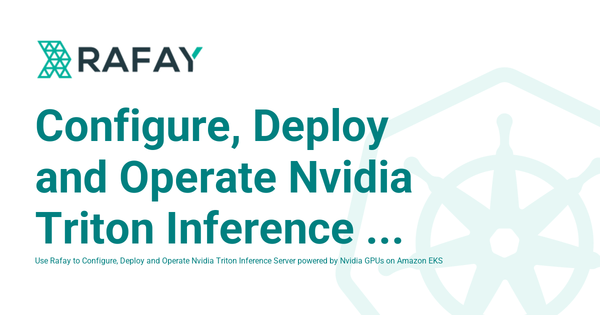 Configure Deploy And Operate Nvidia Triton Inference Server Rafay