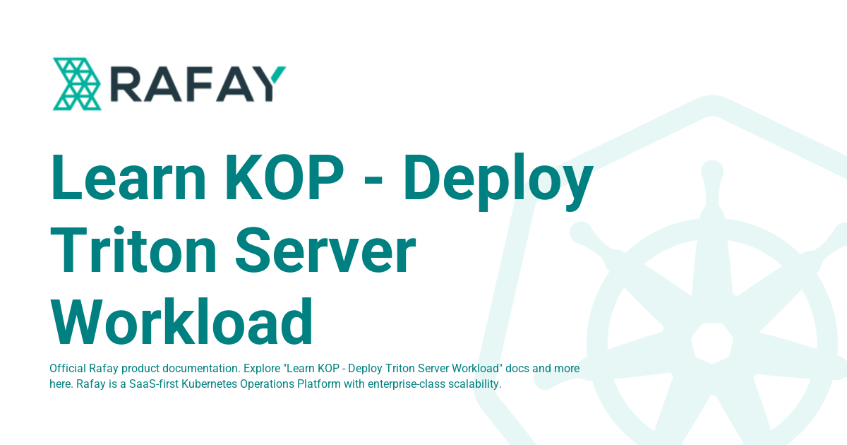 Learn KOP - Deploy Triton Server Workload - Rafay Product Documentation Learn KOP - Deploy Triton Server Workload - Rafay Product Documentation