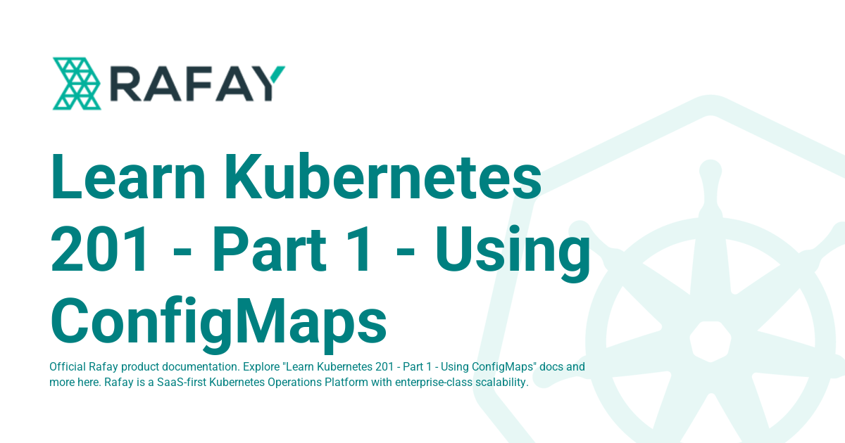 Learn Kubernetes 201 - Part 1 - Using ConfigMaps - Rafay Product ... Learn Kubernetes 201 - Part 1 - Using ConfigMaps - Rafay Product ...