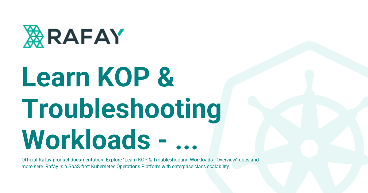 Learn KOP & Troubleshooting Workloads - Overview - Rafay Product Documentation