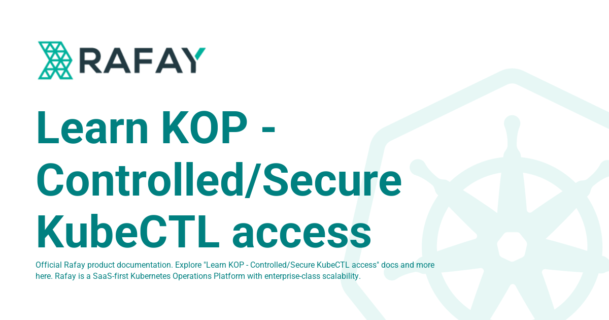 Learn KOP - Controlled/Secure KubeCTL access - Rafay Product Documentation