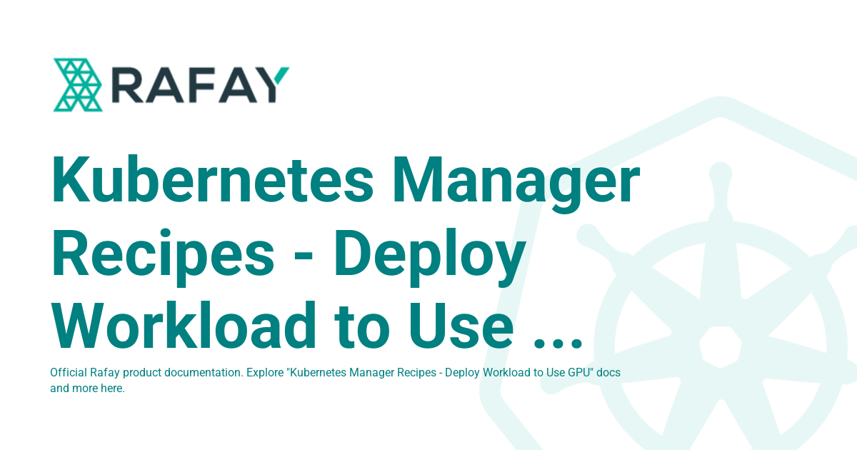 Kubernetes Manager Recipes - Deploy Workload to Use GPU - Rafay Product ...