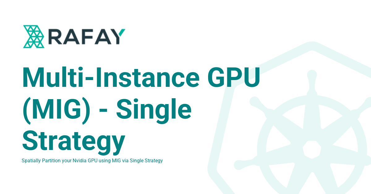 Multi Instance Gpu Mig Single Strategy Rafay Product Documentation 