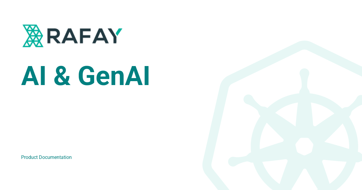 AI & GenAI - Rafay Product Documentation AI & GenAI - Rafay Product Documentation