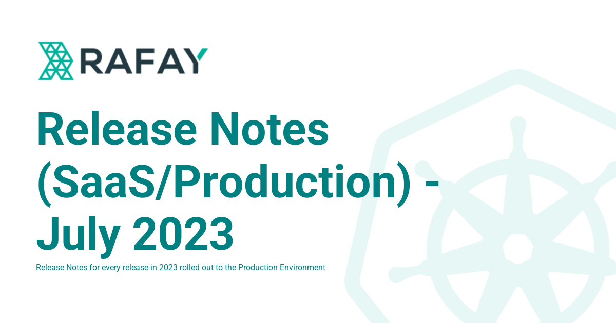 Release Notes (SaaS/Production) - July 2023 - Rafay Product Documentation