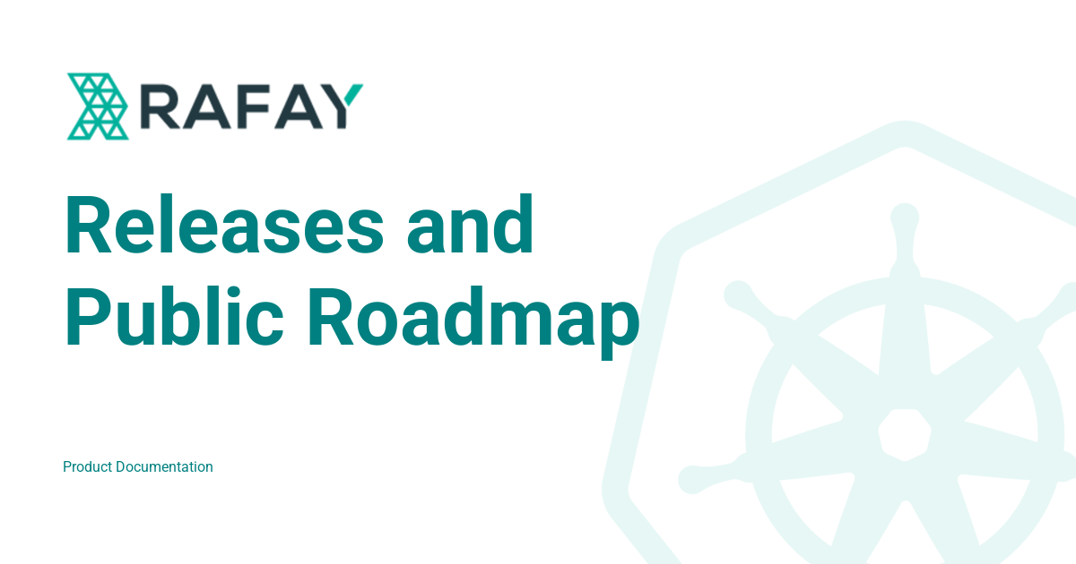 Releases and Public Roadmap - Rafay Product Documentation
