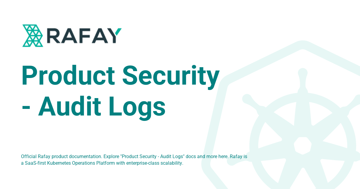 Product Security - Audit Logs - Rafay Product Documentation Product Security - Audit Logs - Rafay Product Documentation