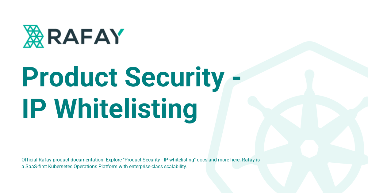 Product Security - IP Whitelisting - Rafay Product Documentation