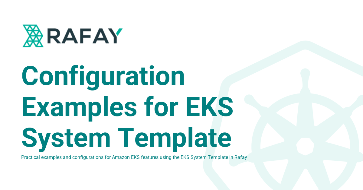Configuration Examples for EKS System Template - Rafay Product Documentation