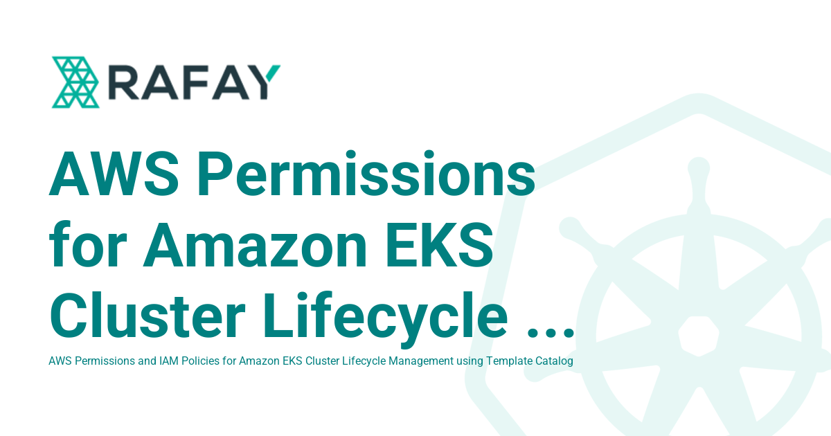 AWS Permissions for Amazon EKS Cluster Lifecycle Management - Rafay Product Documentation
