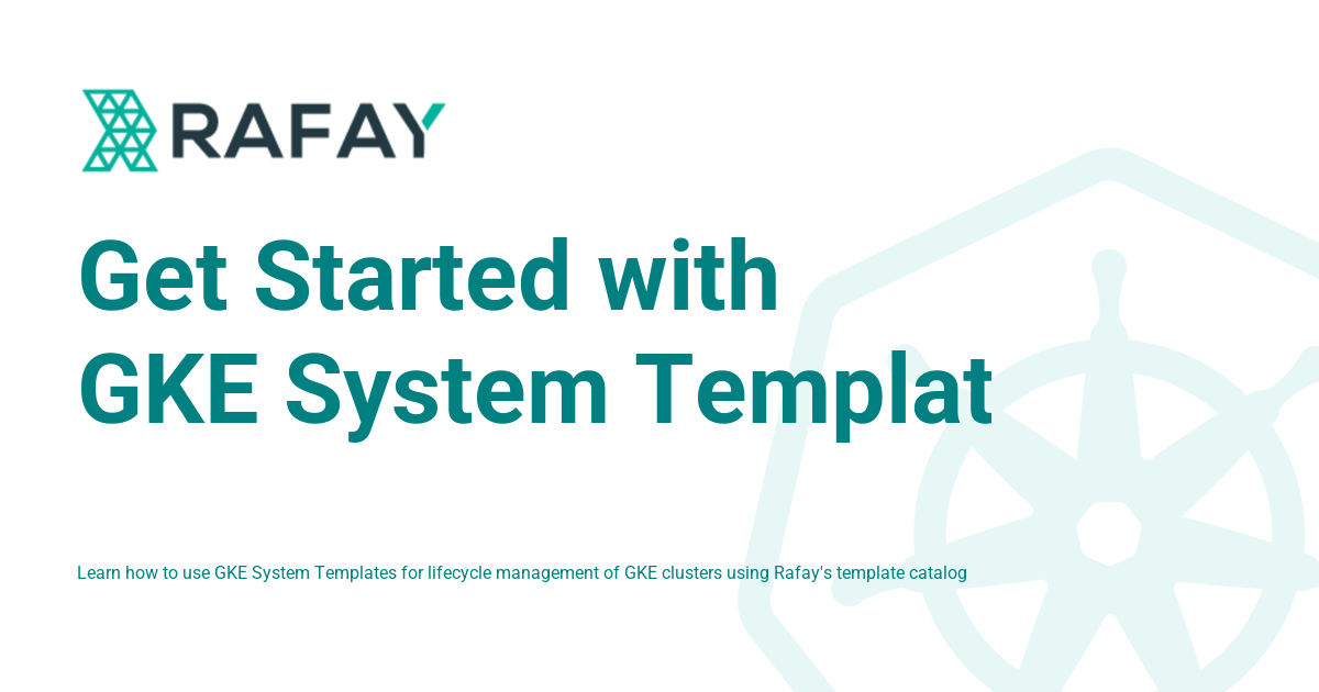 Get Started with GKE System Template - Rafay Product Documentation