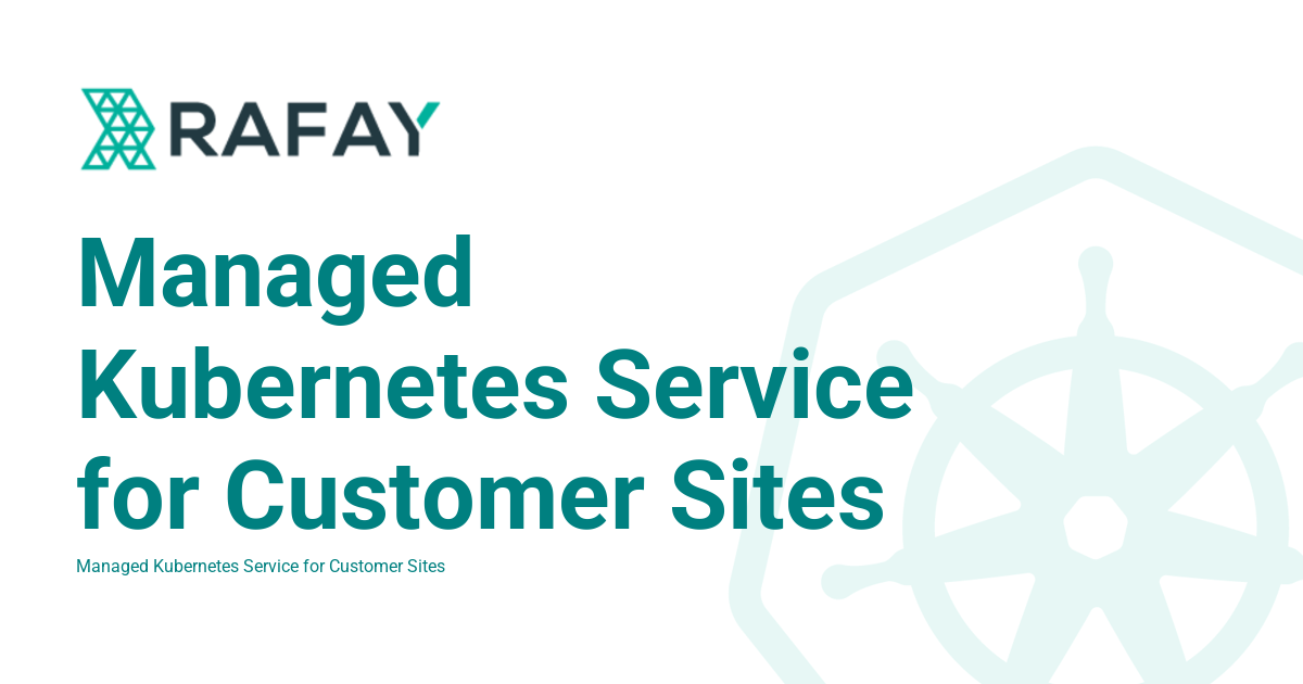 Managed Kubernetes Service for Customer Sites - Rafay Product Documentation